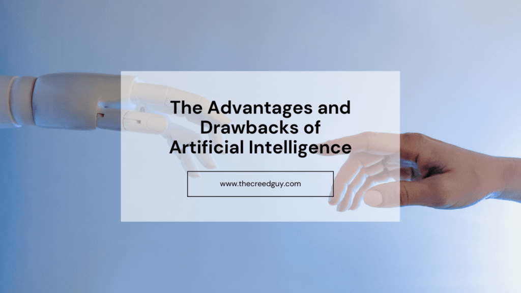 The Advantages and Drawbacks of Artificial Intelligence - The Creed Guy